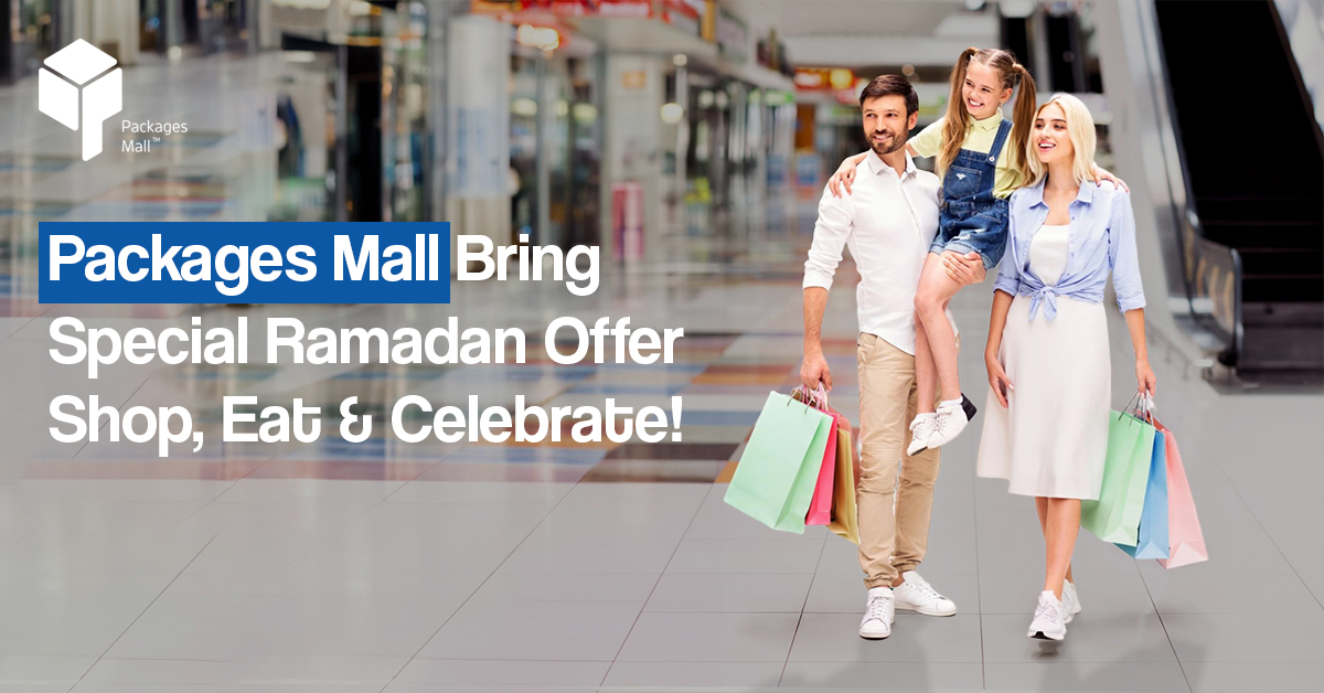 Packages Mall Bring Special Ramadan Offer – Shop, Eat & Celebrate ...