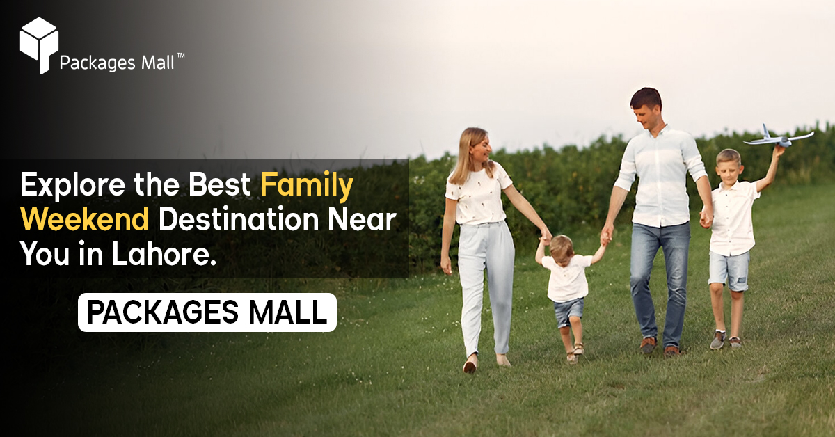 Must-Visit Destination for a Memorable Family Weekend in Lahore ...