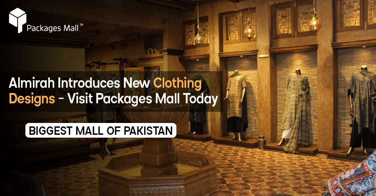 Almirah Introduces New Clothing Designs – Visit Packages Mall Today